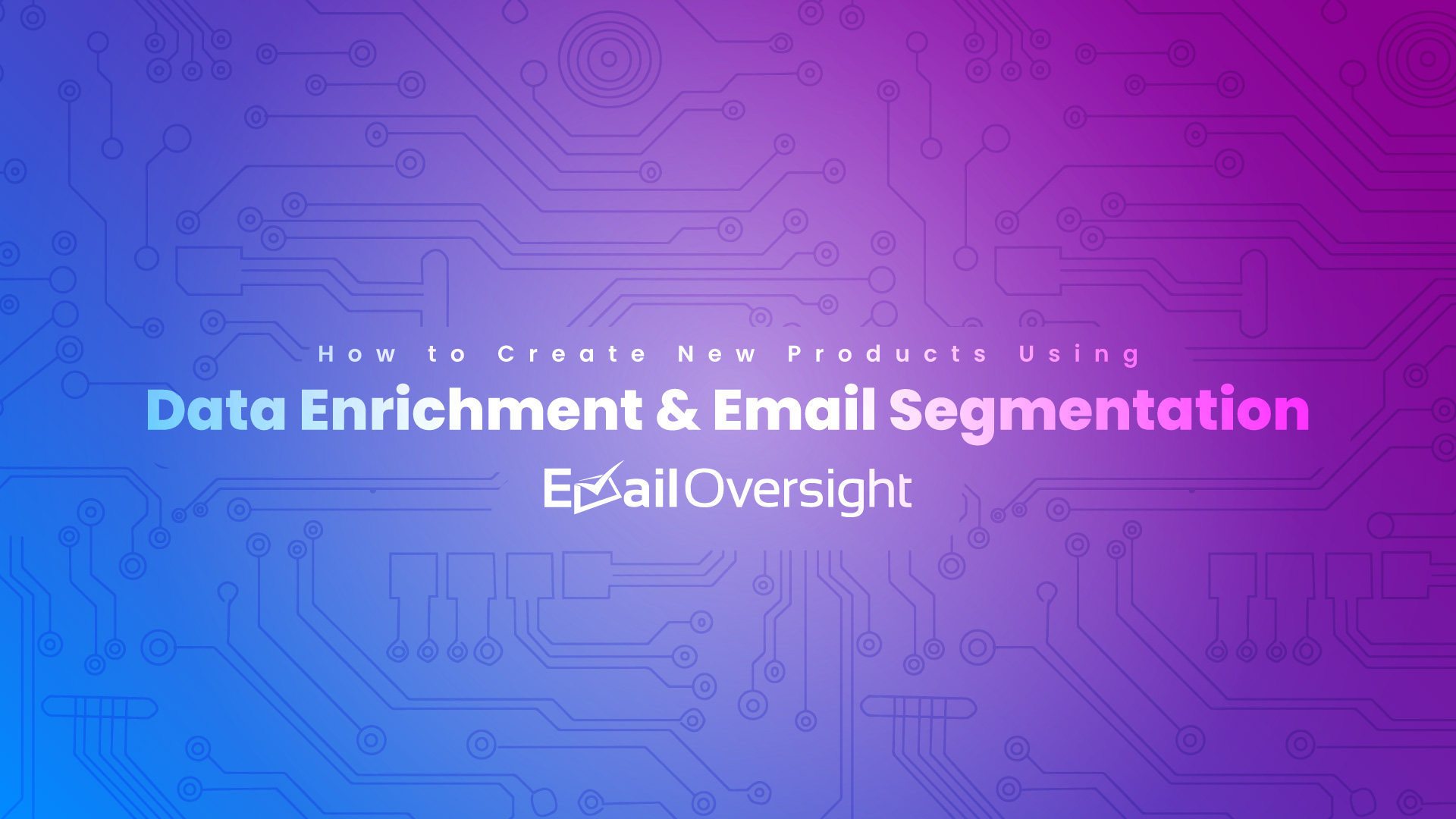 Create New Products Using Data Enrichment & Email Segmentation